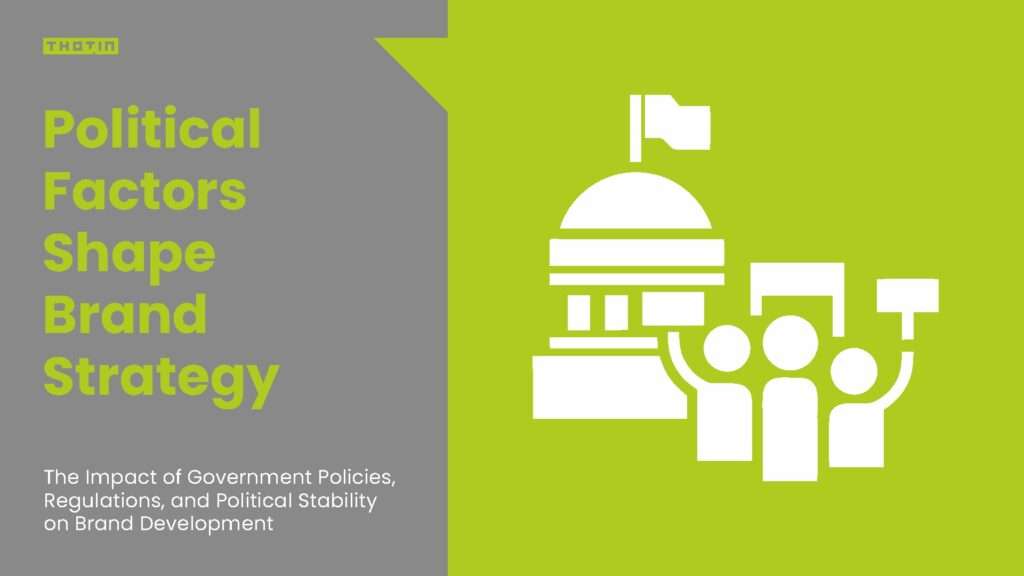 Political Factors Shape Brand Strategy - THOTIN